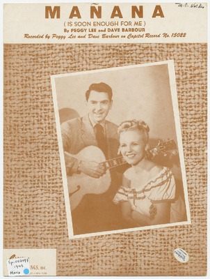 "Mañana : (is soon enough for me) " by Dave Barbour and Peggy Lee