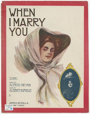 "When I Marry You " by Albert Gumble and Alfred Bryan