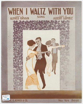 "When I Waltz With You " by Albert Gumble and Alfred Bryan