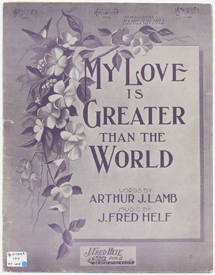 "My Love Is Greater Than The World " by J. Fred Helf and Arthur J Lamb